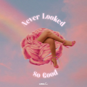 never looked so good | lunaluxe Lyrics, Meaning & Videos
