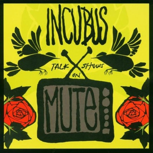 Talk Shows On Mute (Album Version) | Incubus Lyrics, Meaning & Videos