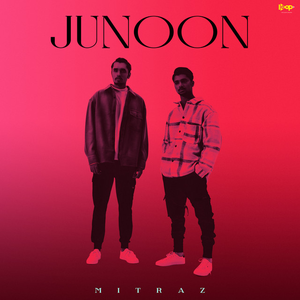 Junoon | Mitraz Lyrics, Meaning & Videos
