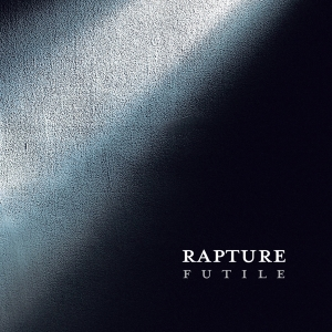 FUTILE | The Rapture Lyrics, Meaning & Videos