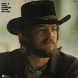 Stoned, Slow, Rugged | Rusty Wier Lyrics, Meaning & Videos
