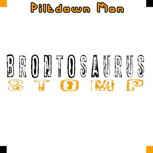Brontosaurus Stomp — The Piltdown Men | Last.fm