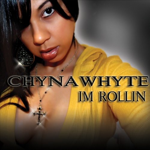 Im Rollin — Chyna Whyte | Last.fm