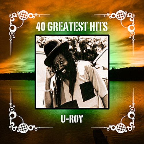 40 Greatest Hits — U Roy | Last.fm