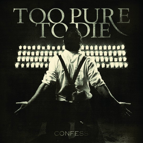 Confess — Too Pure To Die | Last.fm