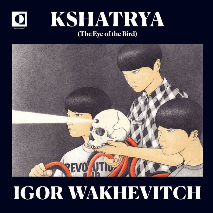 Kshatrya (The Eye of the Bird) — Igor Wakhévitch | Last.fm