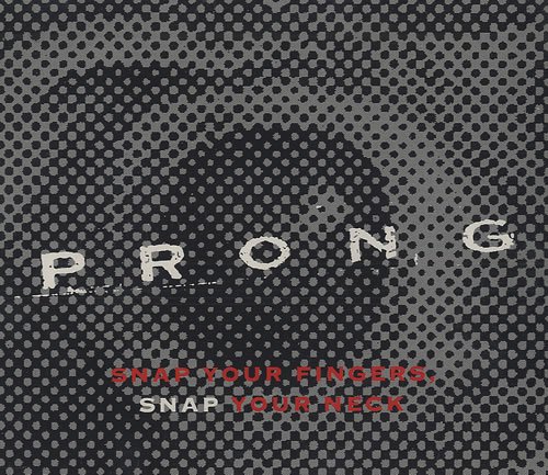Snap Your Fingers, Snap Your Neck (Harder Than Hardcore remix) — Prong ...