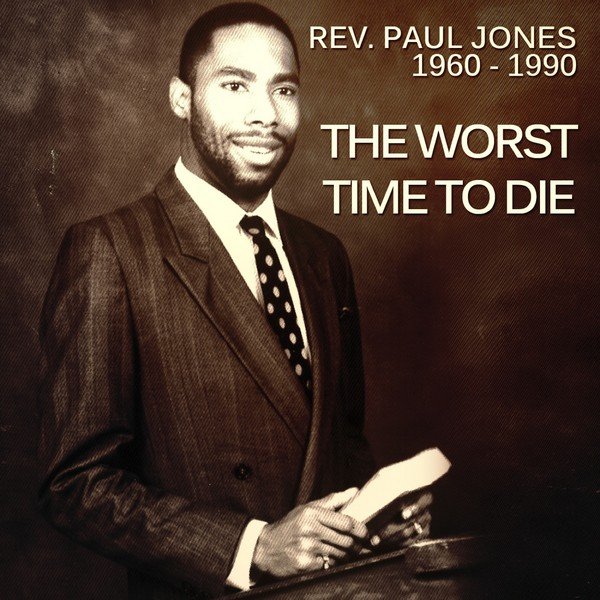 The Worst Time to Die — Rev. Paul Jones | Last.fm