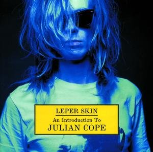 Leper skin - An Introduction To Julian Cope 1986-92 — Julian Cope | Last.fm