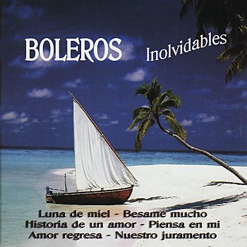 Boleros Inolvidables — Boleros | Last.fm