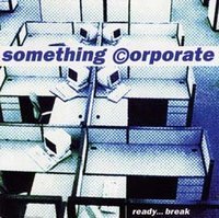 Something Corporate Ready Break