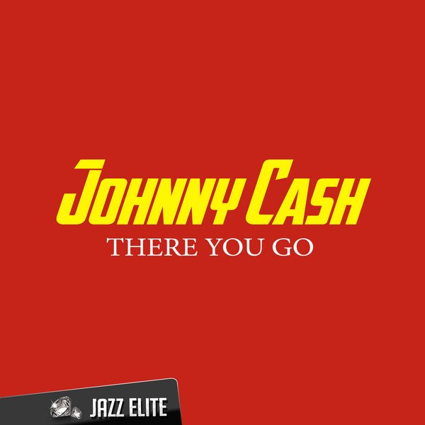 There You Go — Johnny Cash | Last.fm