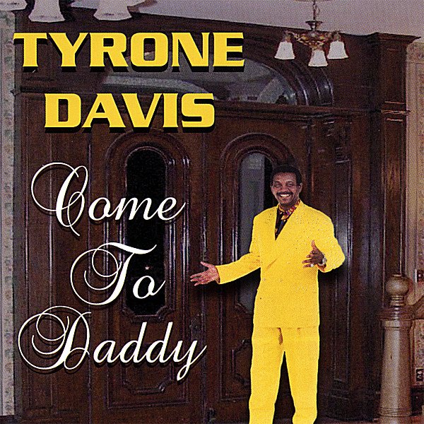 Come To Daddy — Tyrone Davis | Last.fm