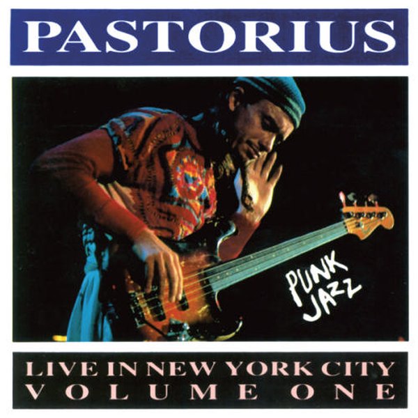 Live in New York City, Vol. 1: Punk Jazz — Jaco Pastorius | Last.fm