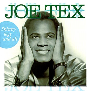 Skinny Legs And All — Joe Tex | Last.fm