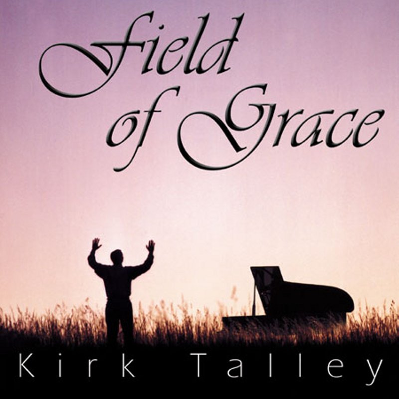 Field Of Grace — Kirk Talley | Last.fm