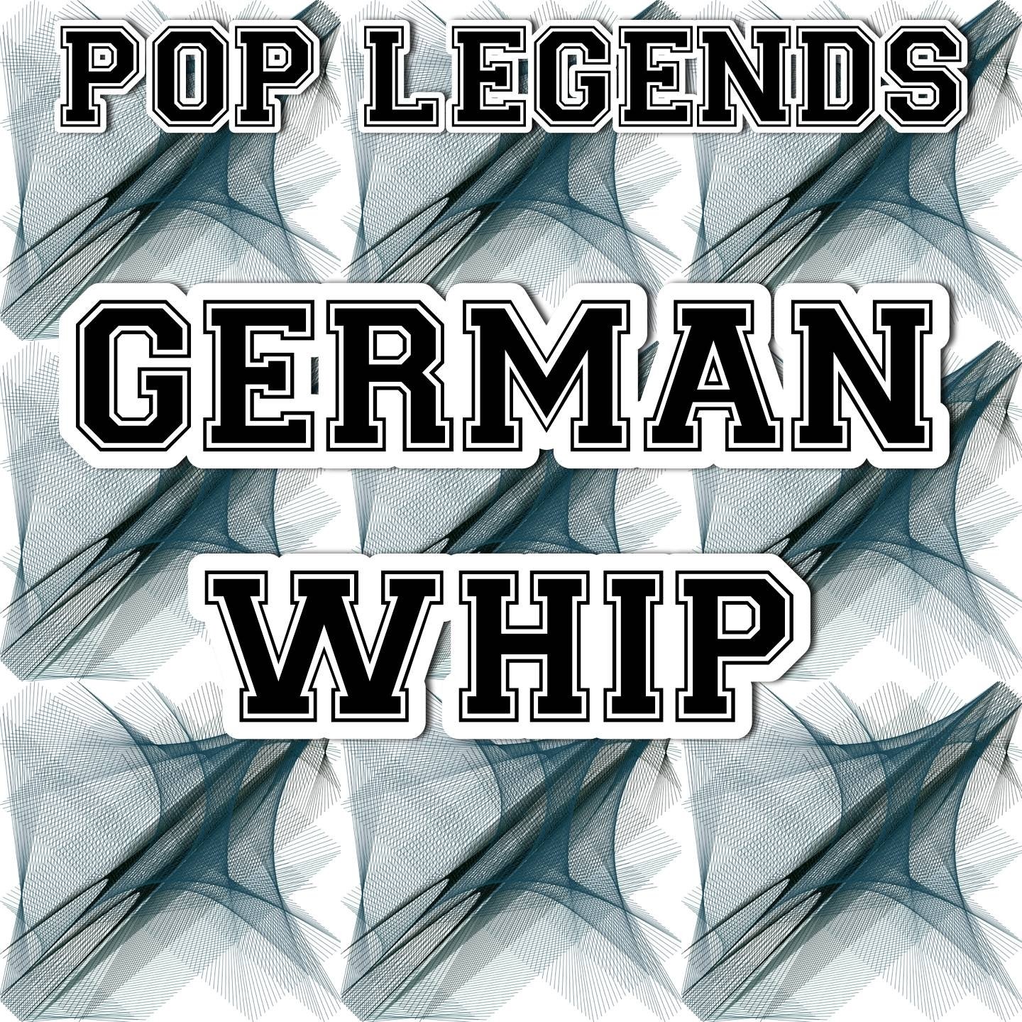 German Whip — Pop Legends | Last.fm