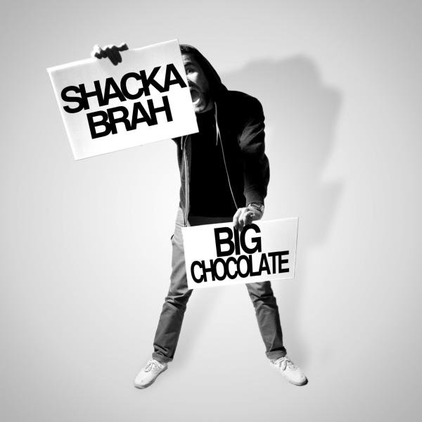 Shacka Brah — Big Chocolate | Last.fm