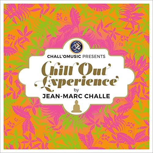 Chall'O Music Presents Chill Out Experience (by Jean-Marc Challe ...
